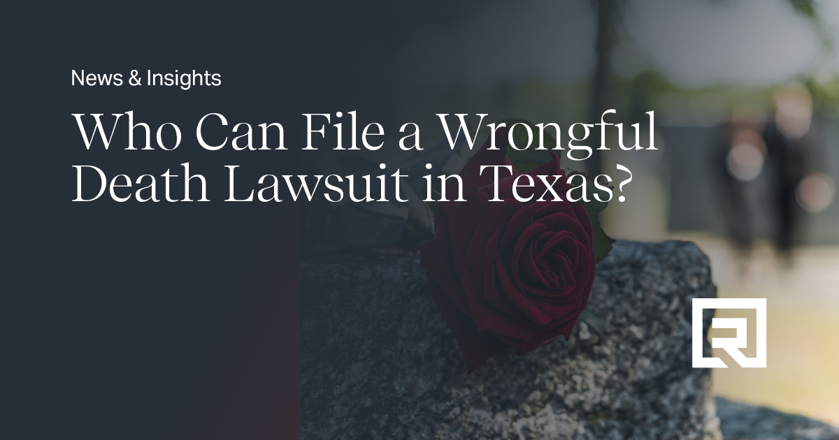 Who Can File a Wrongful Death Lawsuit in Texas? | Ramsey Law Group